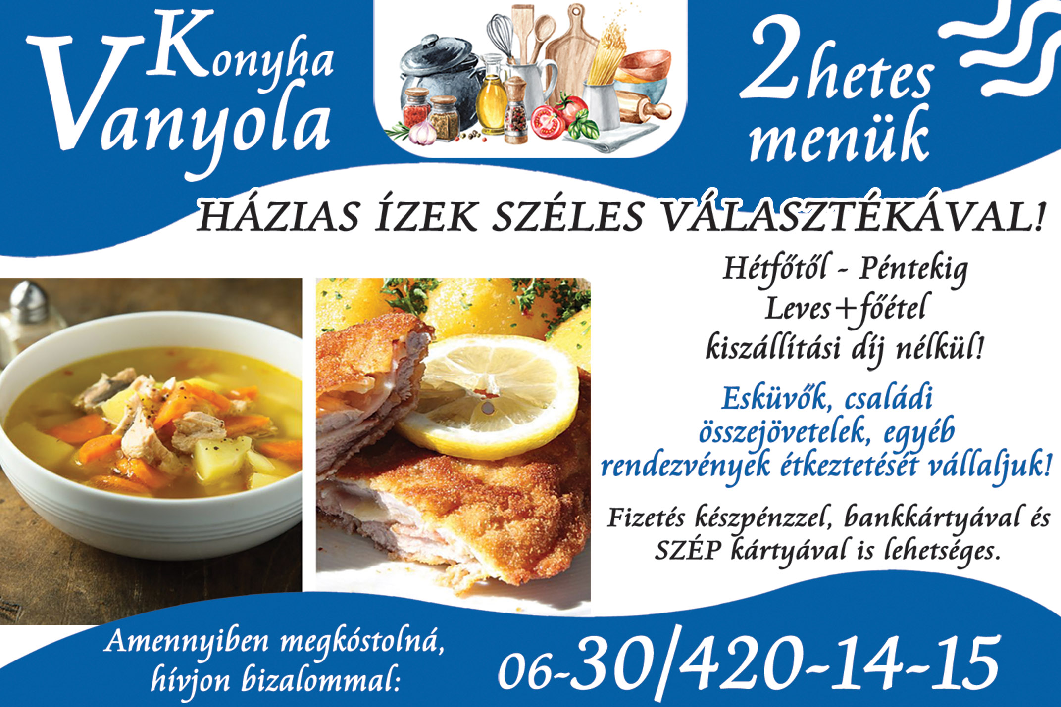 Vanyola Konyha házias ízekkel - A menü ára tartalmazza: Leves + főétel ...